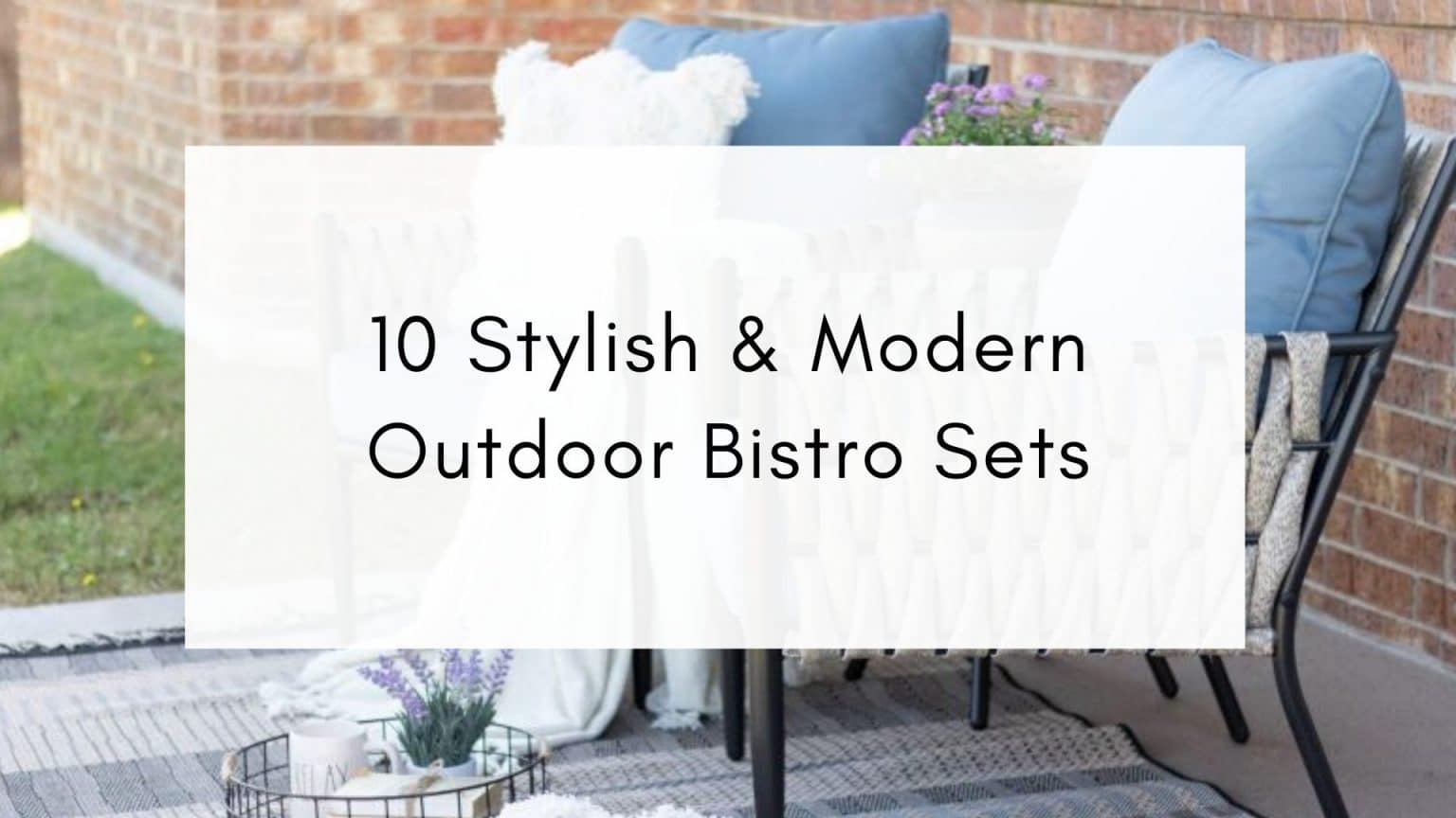 10 Stylish & Modern Outdoor Bistro Sets - Chic Home Life
